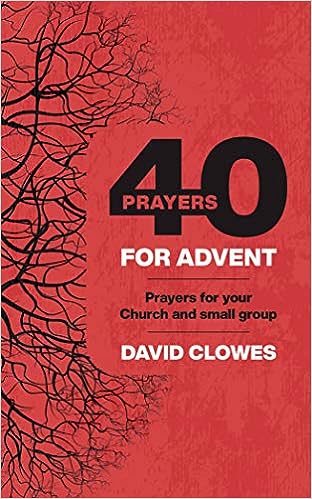 40 Prayers for Advent: Prayers for your Church and small group, Clowes ...