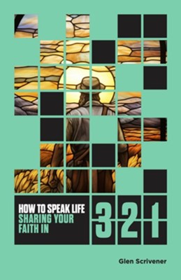 How to Speak Life - 321 Series, Glen Scrivener: Book | ICM Books
