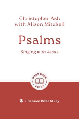 Psalms - Singing with Jesus - 7-Session Bible Study, Christopher Ash ...