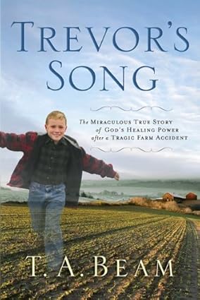 Trevor's Song: The Miraculous True Story of God's Healing Power After a ...