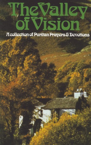 Valley of Vision - Puritan Prayers & Devotions (Paperback), Arthur ...