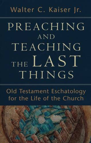 Preaching and Teaching the Last Things, Kaiser Walter : Book | ICM Books