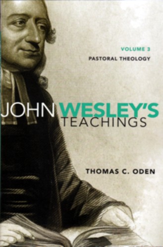 John Wesley's Teaching - Pastoral THeology vol 3, Oden Thomas: Book ...
